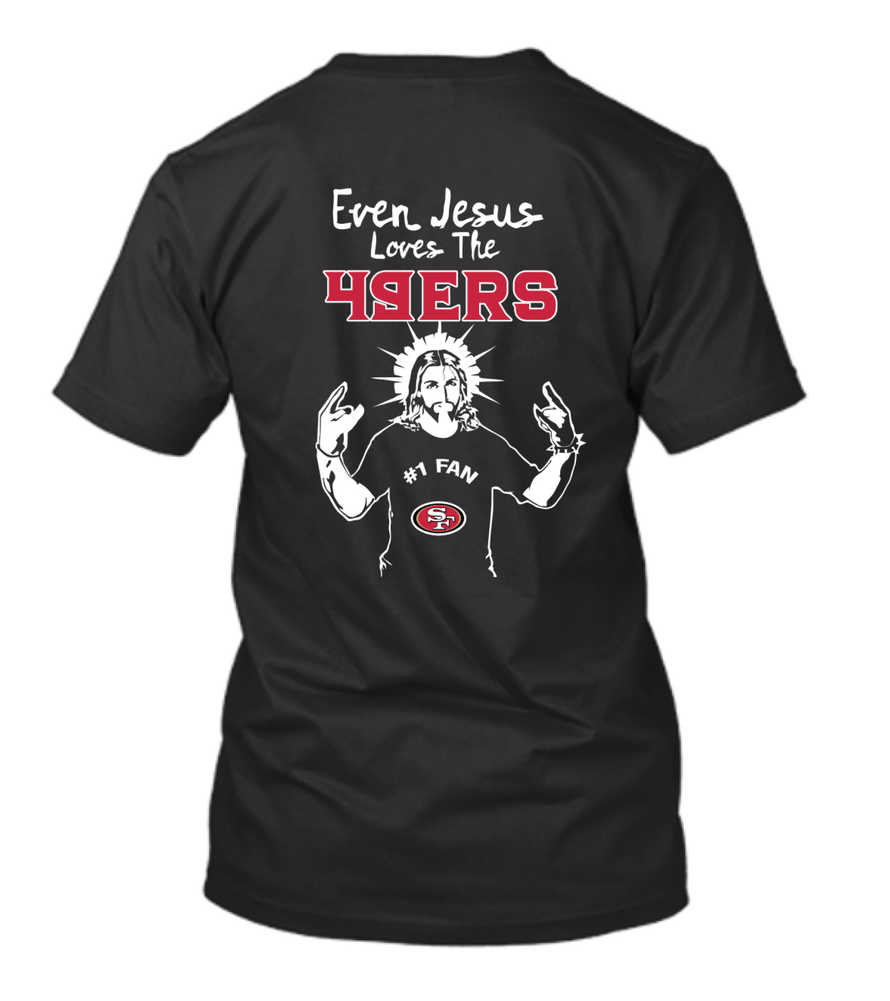 Even Jesus Loves The 49ers #1 Fan San Francisco 49ers T-Shirt