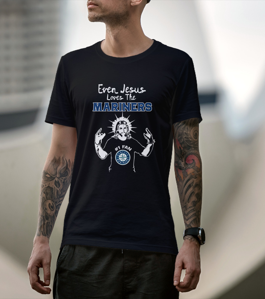 Even Jesus Loves The Mariners #1 Fan Seattle Mariners T-Shirt