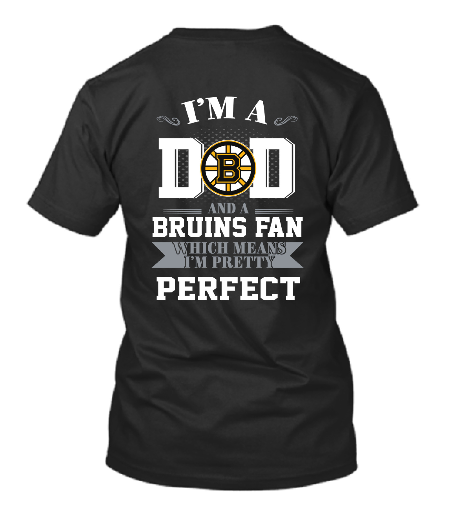 I'm A Dad And A Bruins Fan Which Means I'm Pretty Perfect T-Shirt