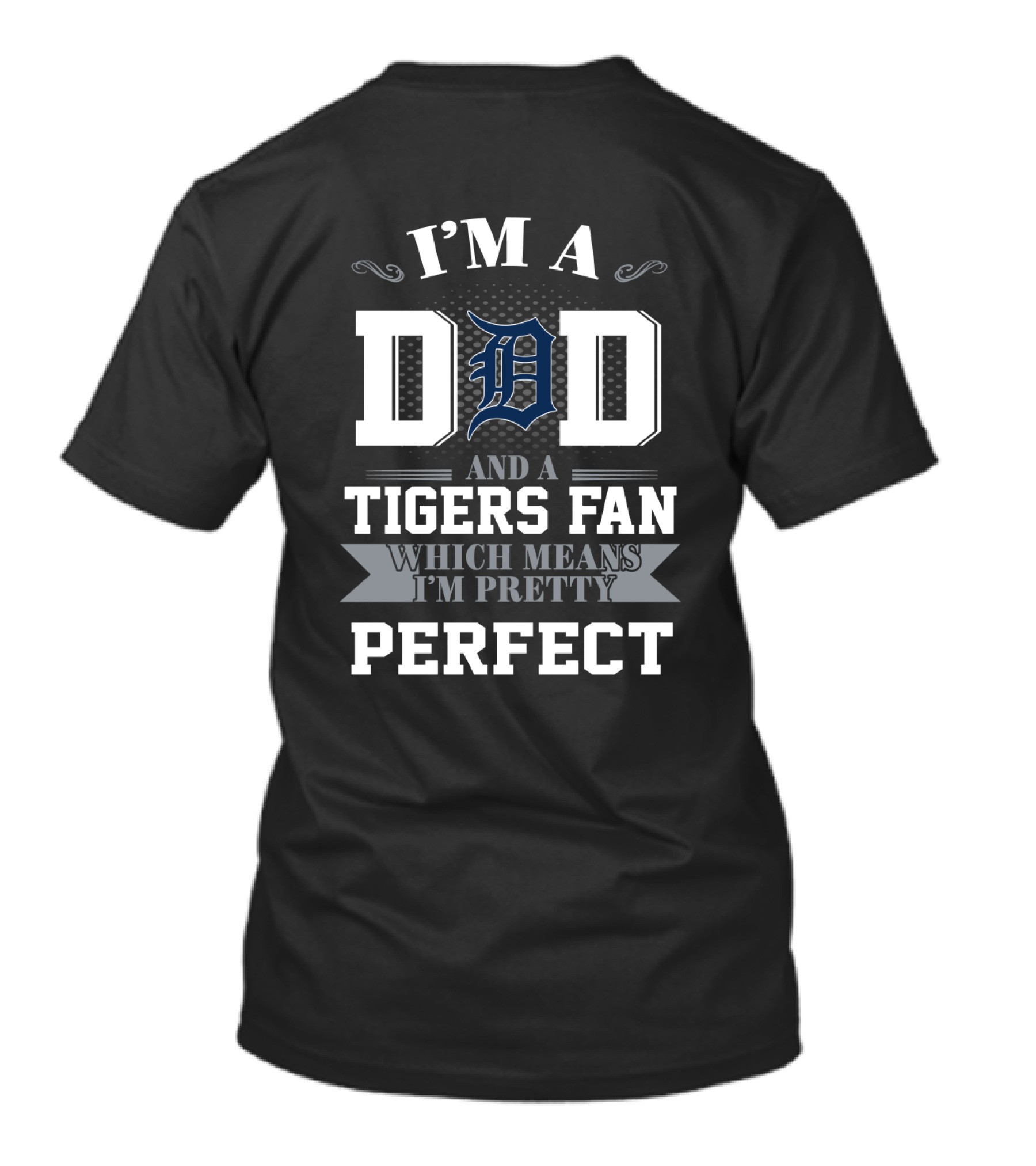 I'm A Dad And A Detroit Tigers Fan Which Means I'm Pretty Perfect T-Shirt