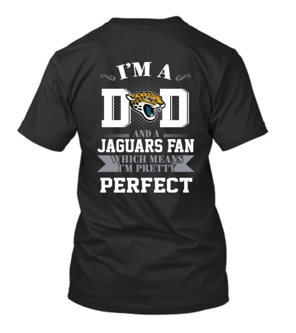 I'm A Dad And A Jaguars Fan Which Means I'm Pretty Perfect T-Shirt