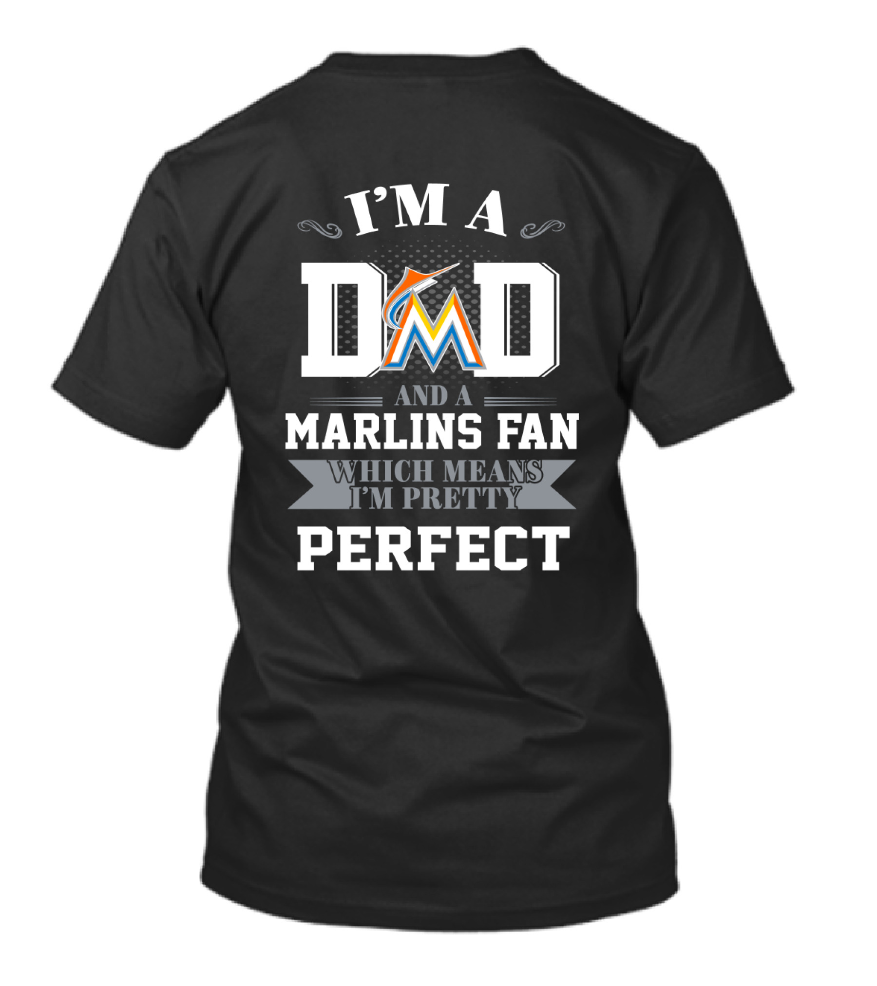 I'm A Dad And A Marlins Fan Which Means I'm Pretty Perfect T-Shirt