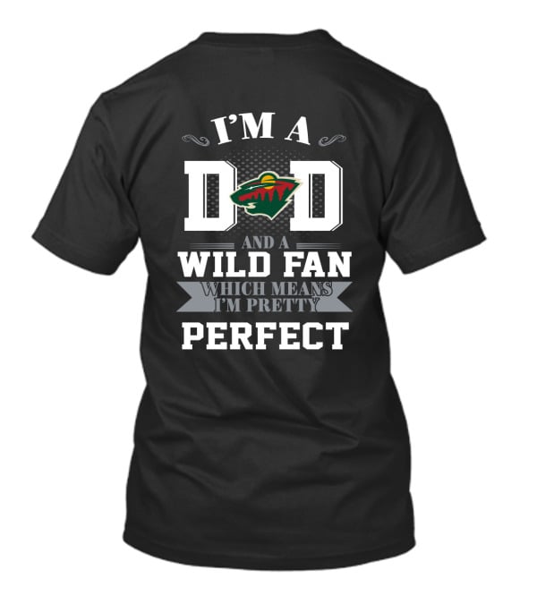 I'M A DAD AND A MINNESOTA WILD FAN WHICH MEANS I'M PRETTY PERFECT T-Shirt