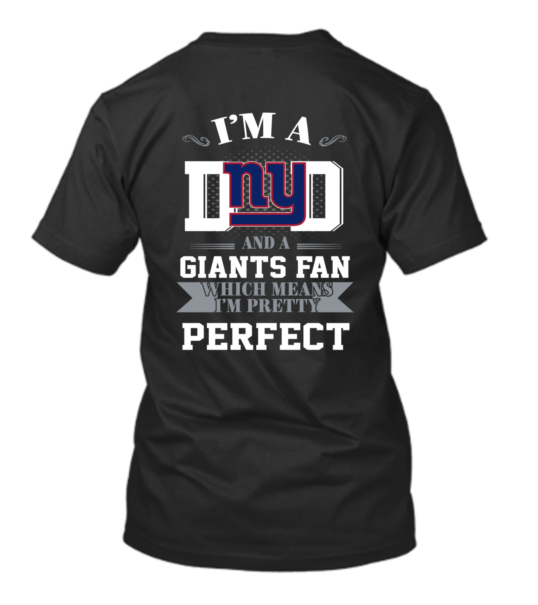 I'm A Dad And A Giants Fan Which Means I'm Pretty Perfect T-Shirt