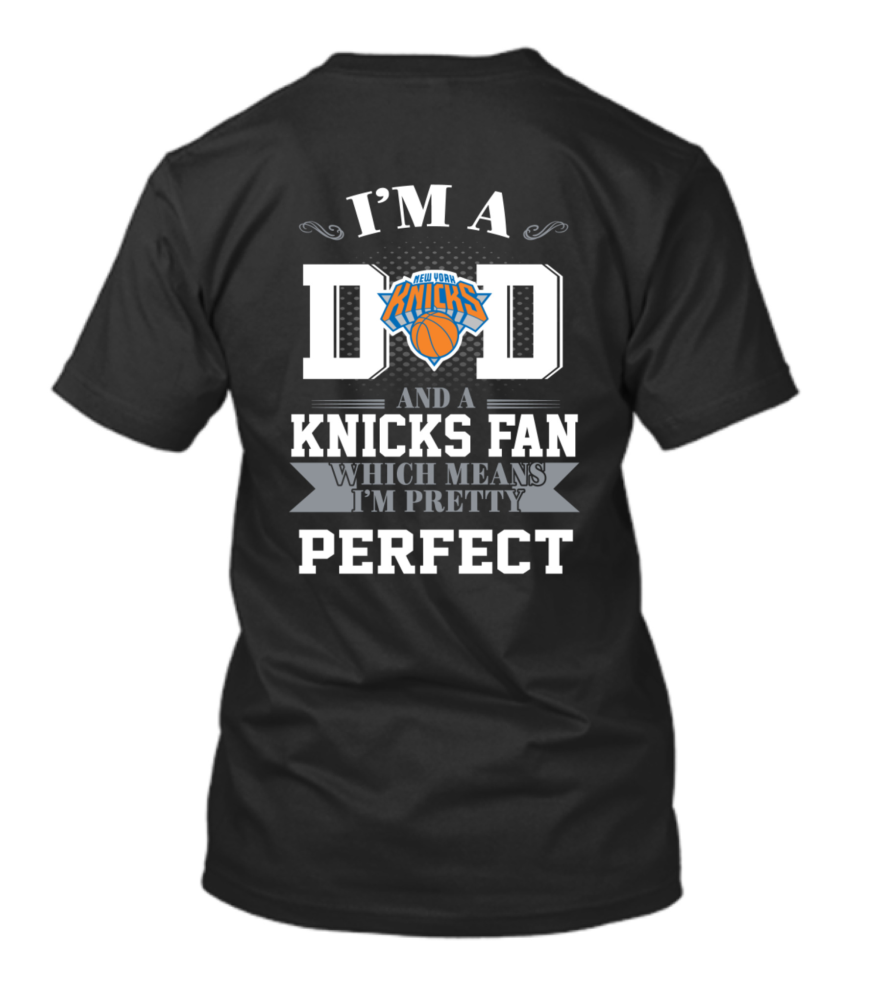 I'm A Dad And A New York Knicks Fan Which Means I'm Pretty Perfect T-Shirt