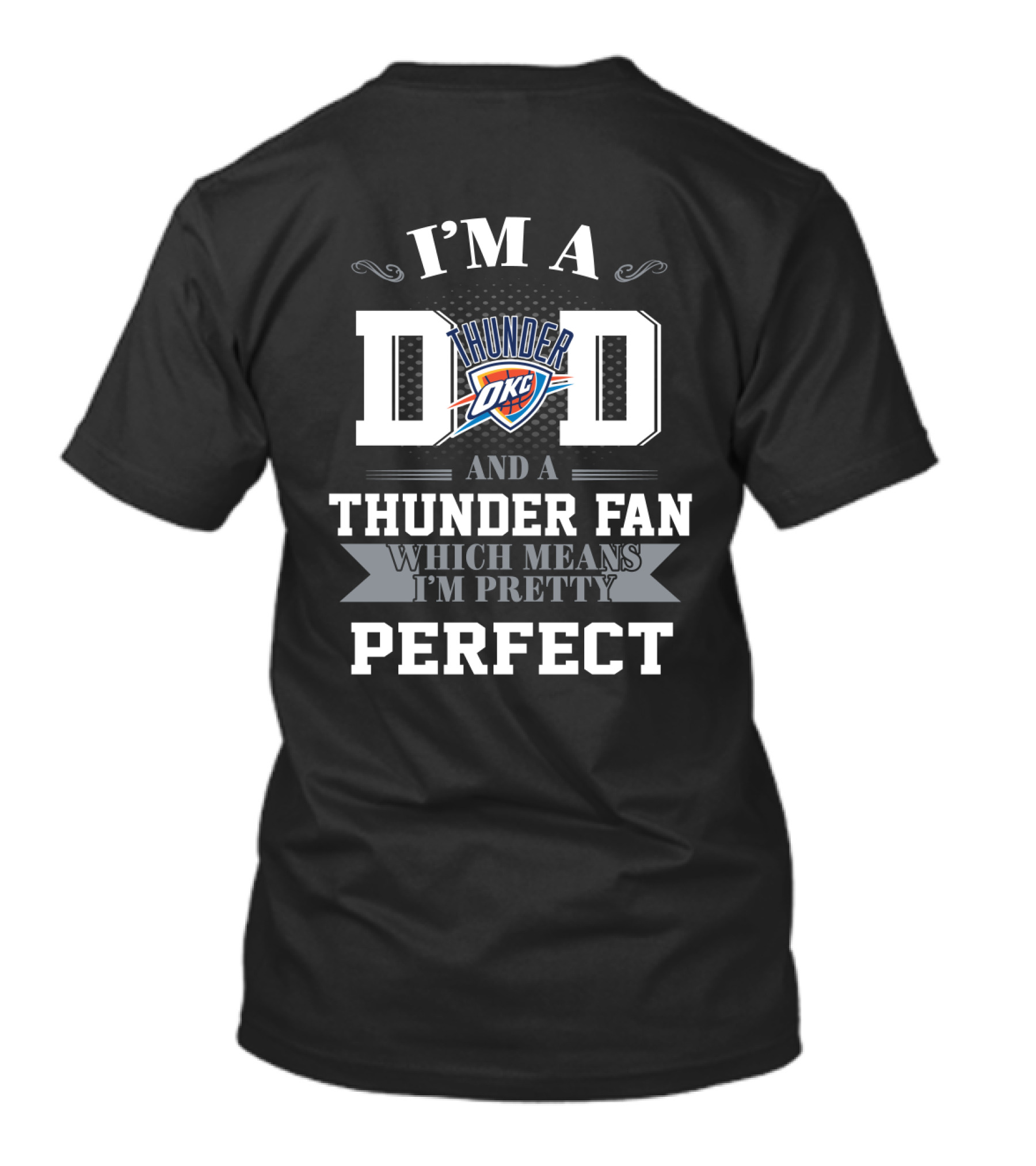 I'm A Dad And A Thunder Fan Which Means I'm Pretty Perfect T-Shirt