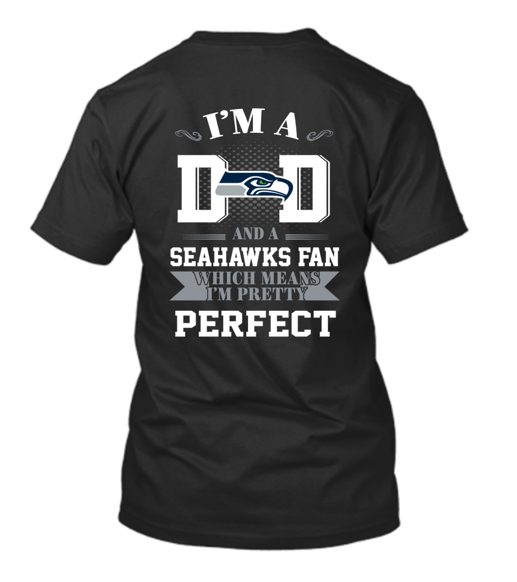 I'm A Dad And A Seahawks Fan Which Means I'm Pretty Perfect T-Shirt