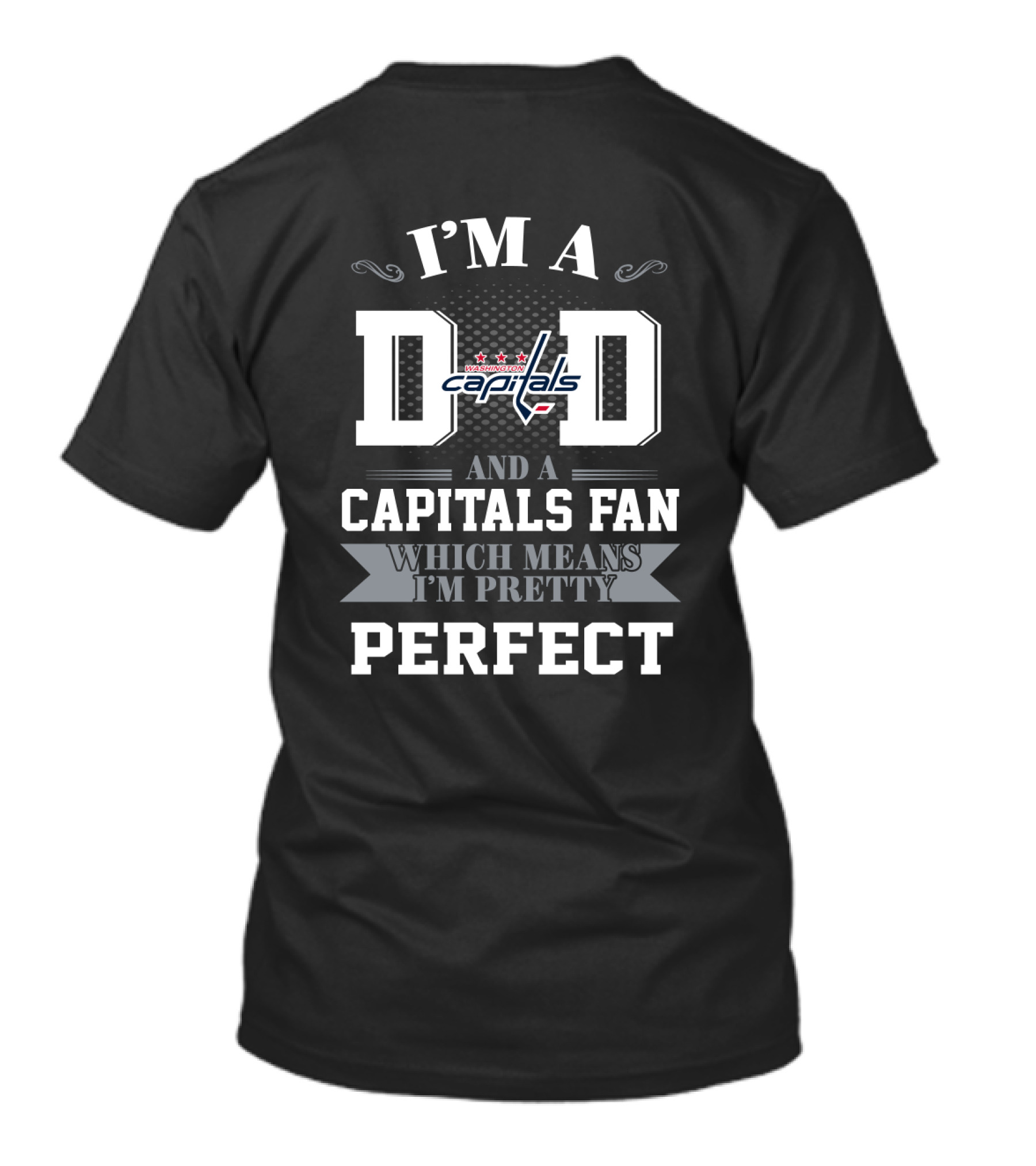 I'm A Dad And A Capitals Fan Which Means I'm Pretty Perfect T-Shirt