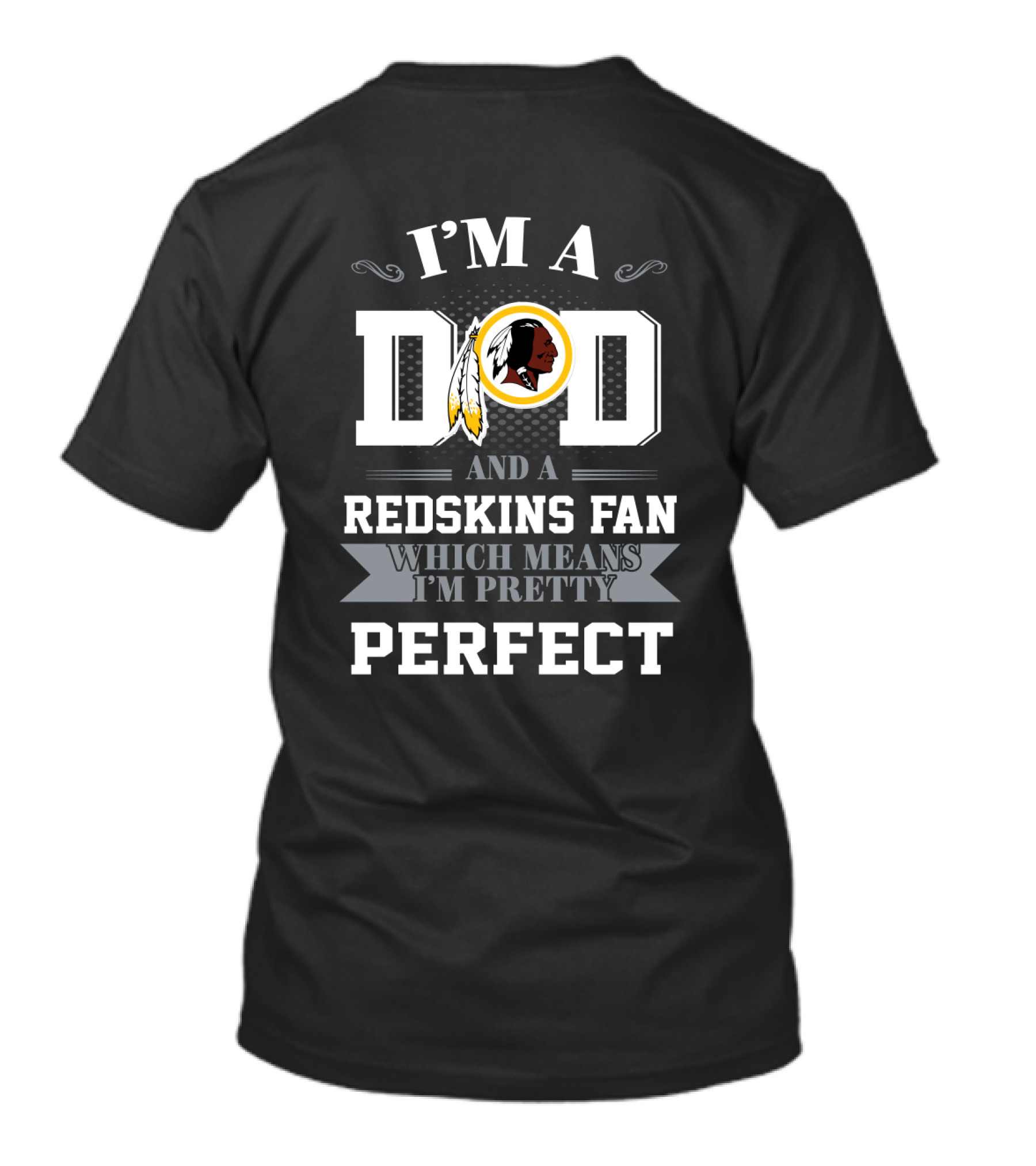 I'm A Dad And A Redskins Fan Which Means I'm Pretty Perfect T-Shirt