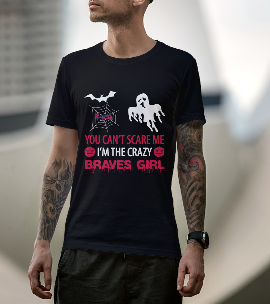 You Can't Scare Me I'm The Crazy Braves Girl Halloween T-Shirt