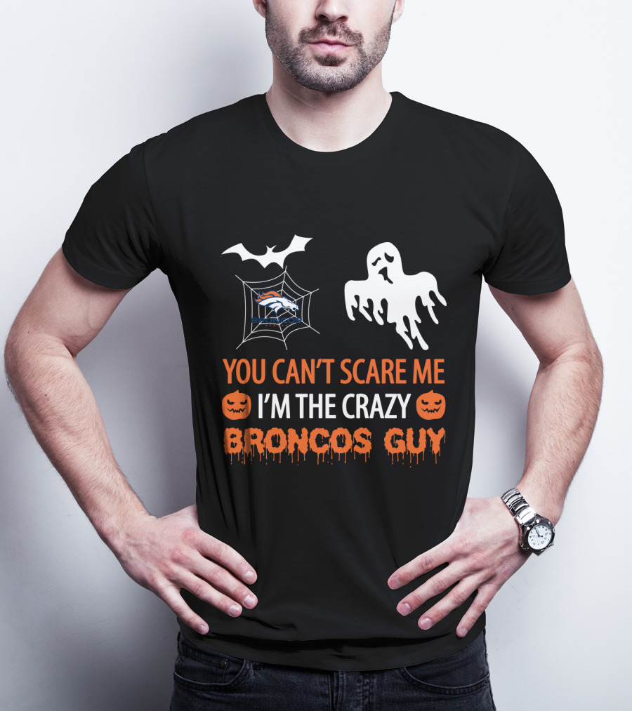 Halloween You Can't Scare Me I'm The Crazy Broncos Guy T-Shirt