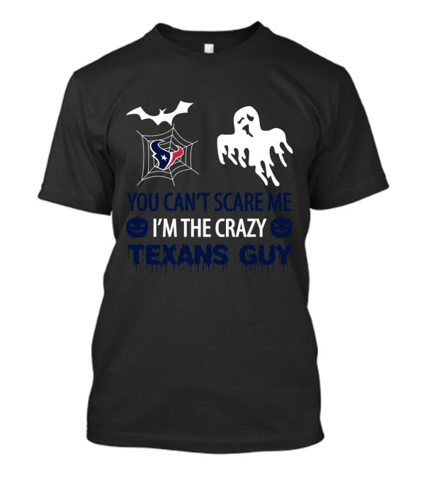 You Can't Scare Me I'm The Crazy Texans Guy Halloween Ghost And Bat T-Shirt