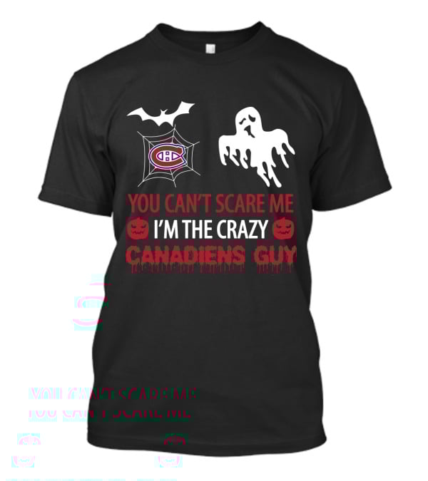 You Can't Scare Me I'm The Crazy Canadiens Guy Halloween Ghost T-Shirt