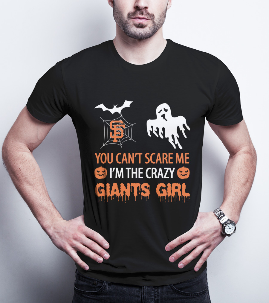 You Can't Scare Me I'm The Crazy San Francisco Giants Girl T-Shirt