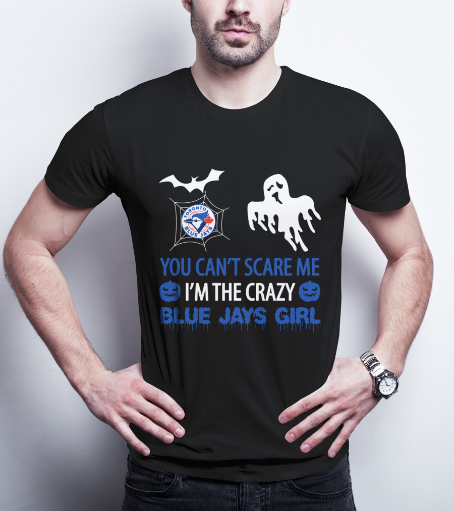 You Can't Scare Me I'm The Crazy Toronto Blue Jays Girl Halloween T-Shirt