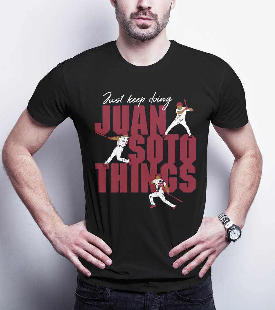 Just Keep Doing Juan Soto Things For Washington Nationals Fans T-Shirt