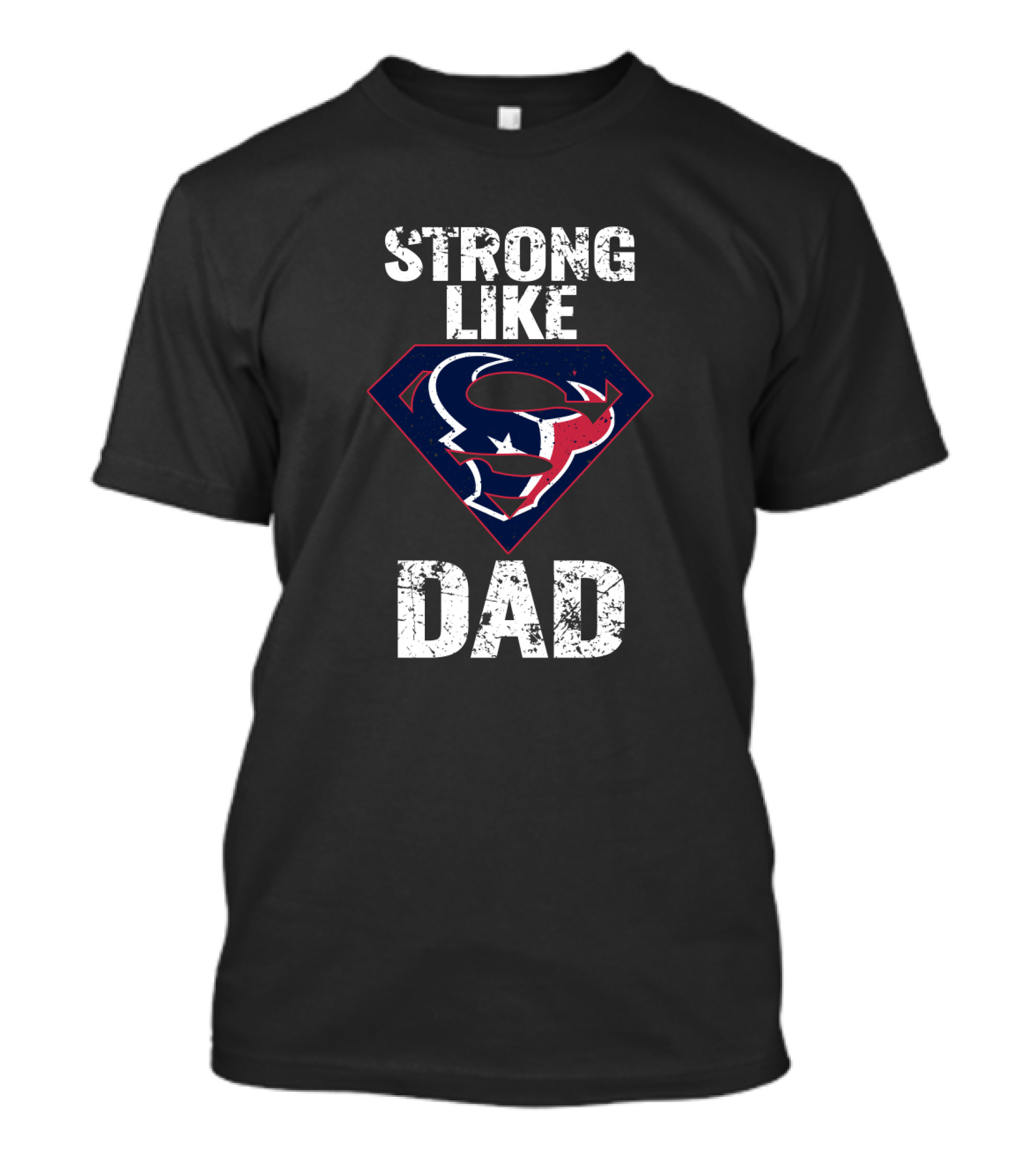 Strong Like Dad Houston Texans Super T-Shirt