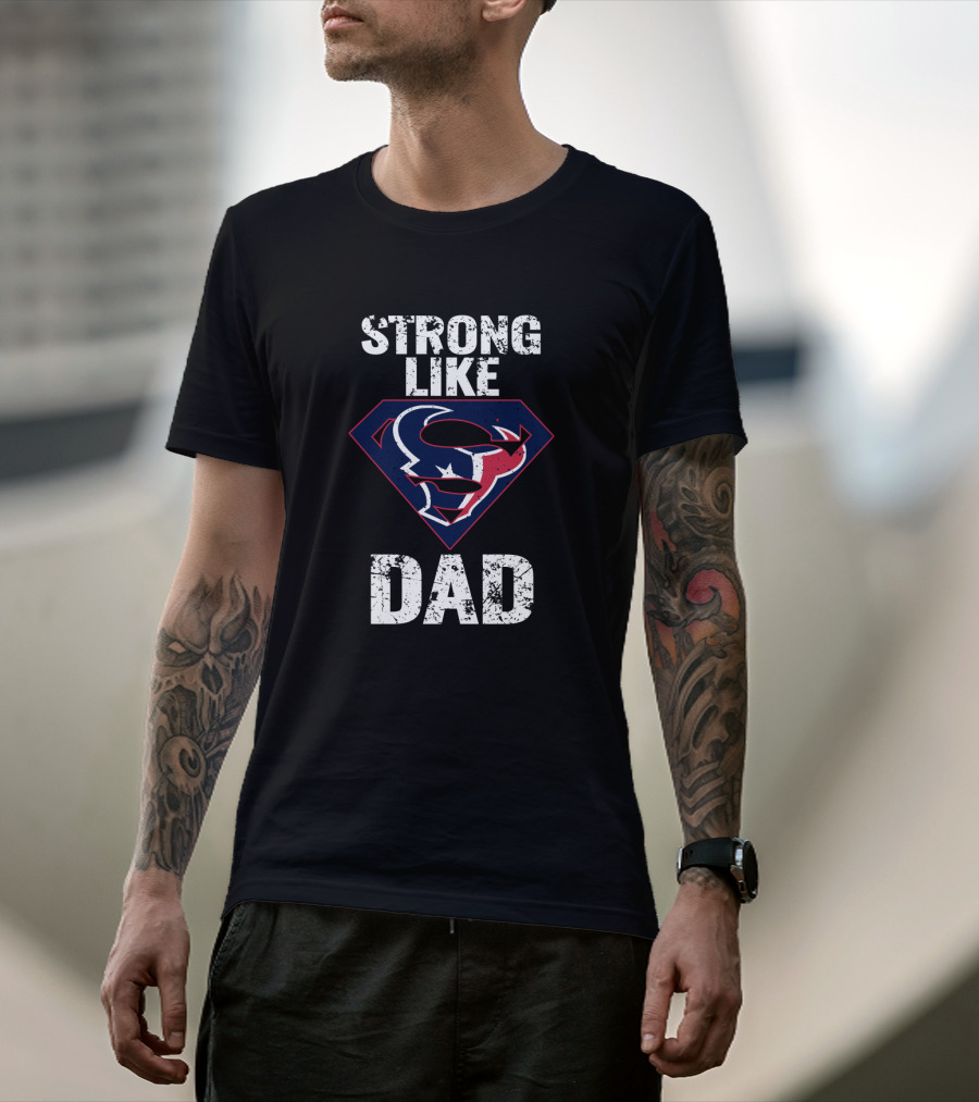 Strong Like Dad Houston Texans Super T-Shirt