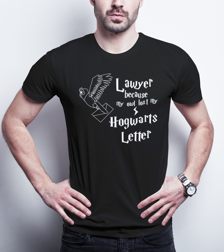Lawyer Because My Owl Lost My Hogwarts Letter Wizarding School Admission T-Shirt