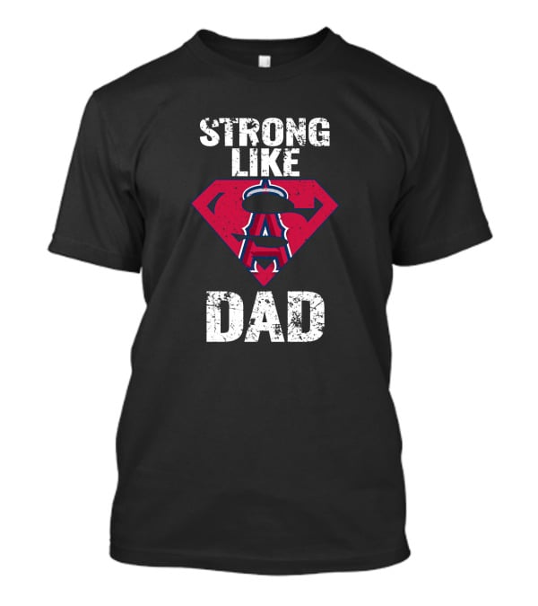 Strong Like Los Angeles Angels Super Dad T-Shirt