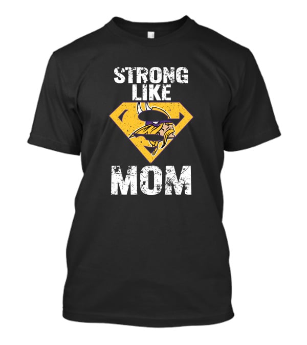 Strong Like Minnesota Vikings Super Mom T-Shirt