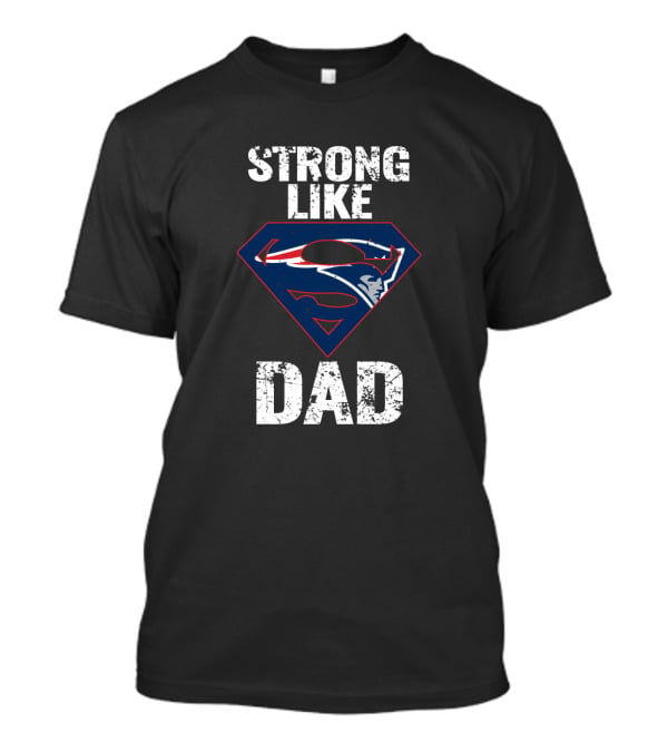 New England Patriots Strong Like Super Dad T-Shirt