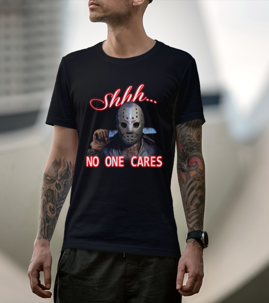 Shhh. No One Cares Jason Voorhees Friday The 13th Mask Knife T-Shirt