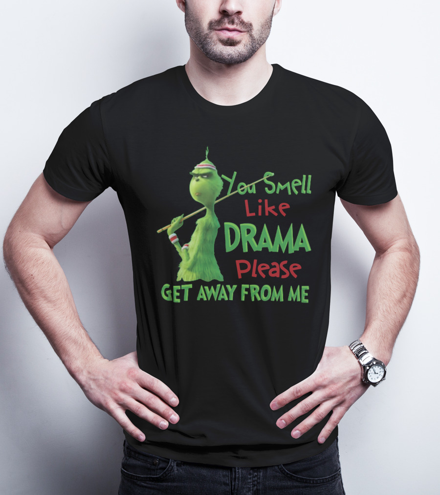 You Smell Like Drama Please Get Away From Me Green Character Holiday Humor T-Shirt