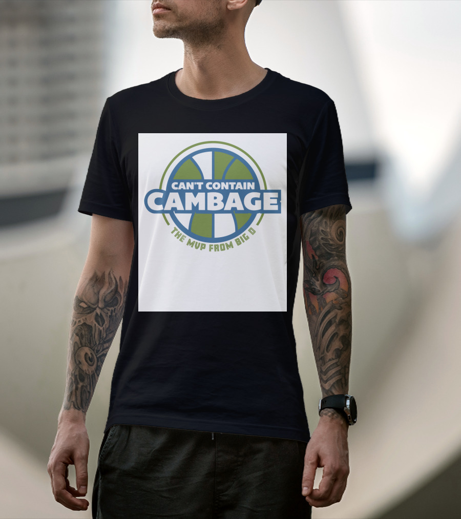 CAN'T CONTAIN CAMBAGE THE MVP FROM BIG D T-Shirt