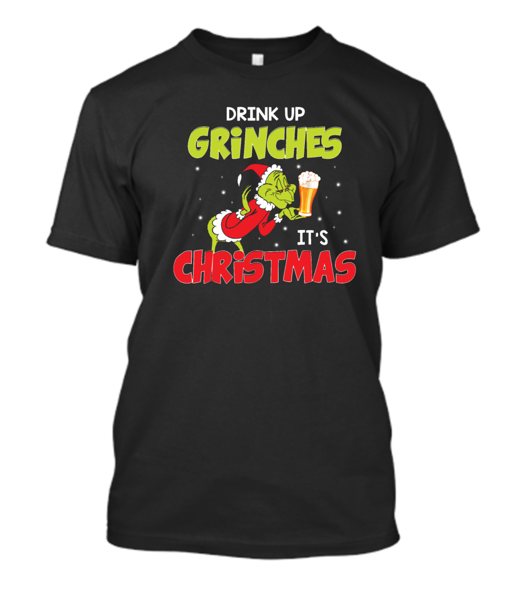 Drink Up Grinches It's Christmas Beer T-Shirt