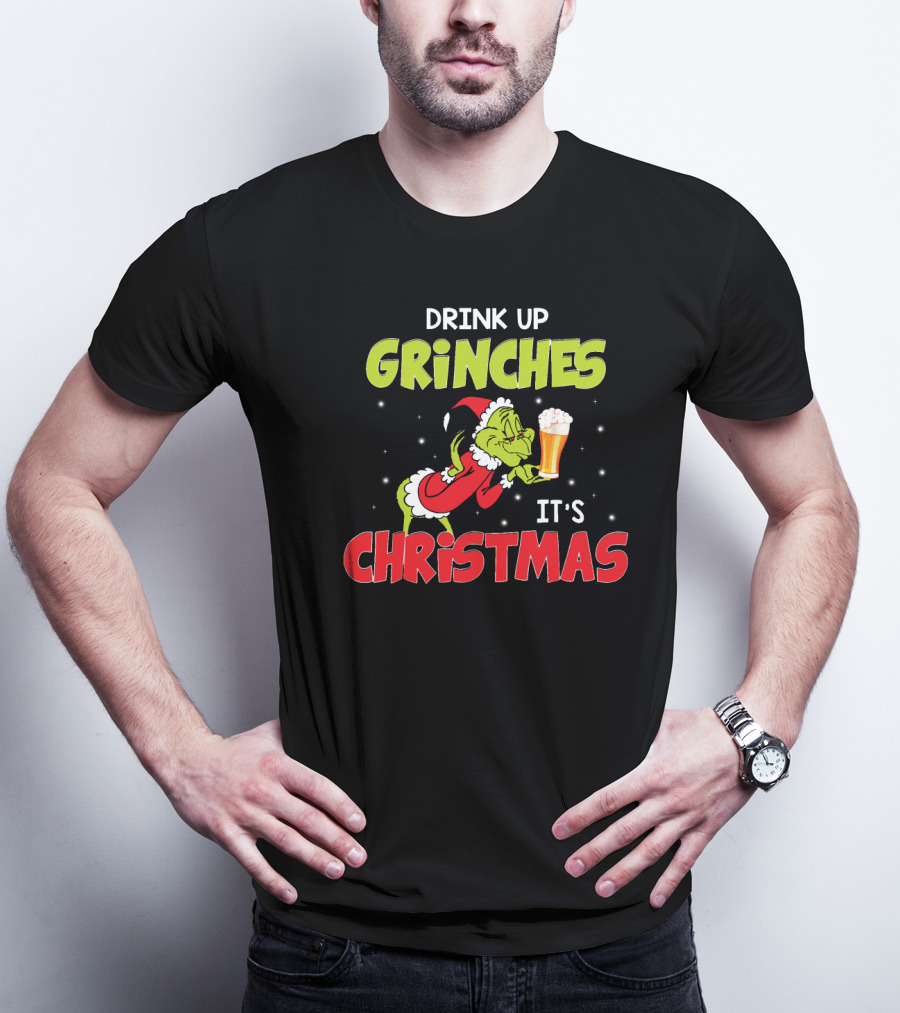 Drink Up Grinches It's Christmas Beer T-Shirt