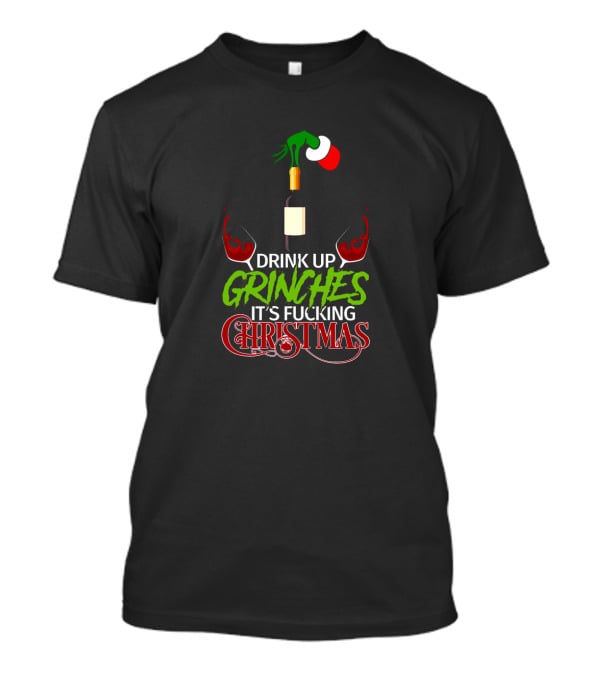 Drink Up Grinches It's Christmas With Wine And Santa Hat T-Shirt