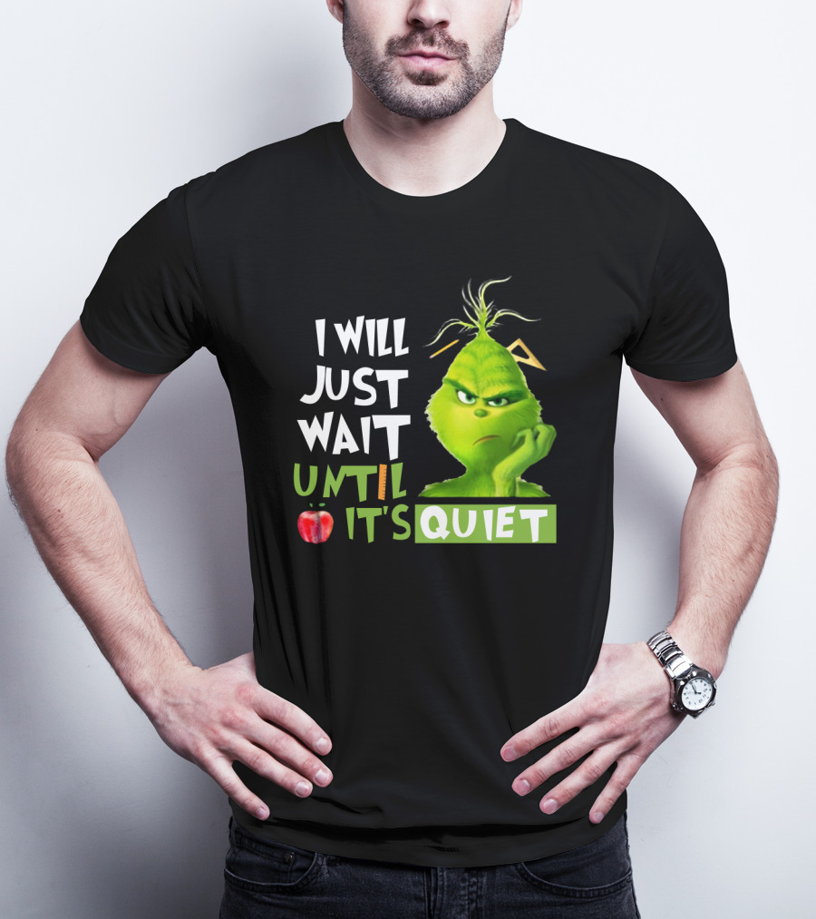 I Will Just Wait Until It's Quiet Grinch With Apple And Playful Font T-Shirt