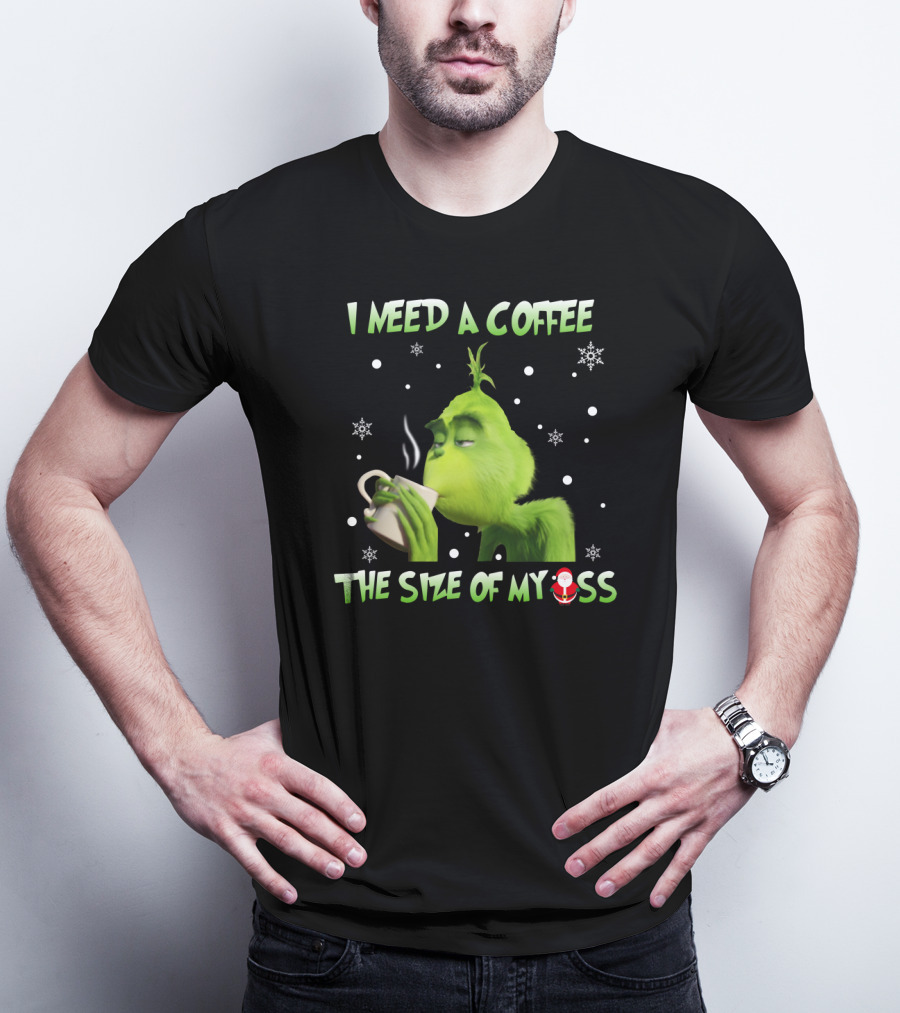 I Need A Coffee The Size Of My Ass Grinch Christmas Cup Snowflakes T-Shirt
