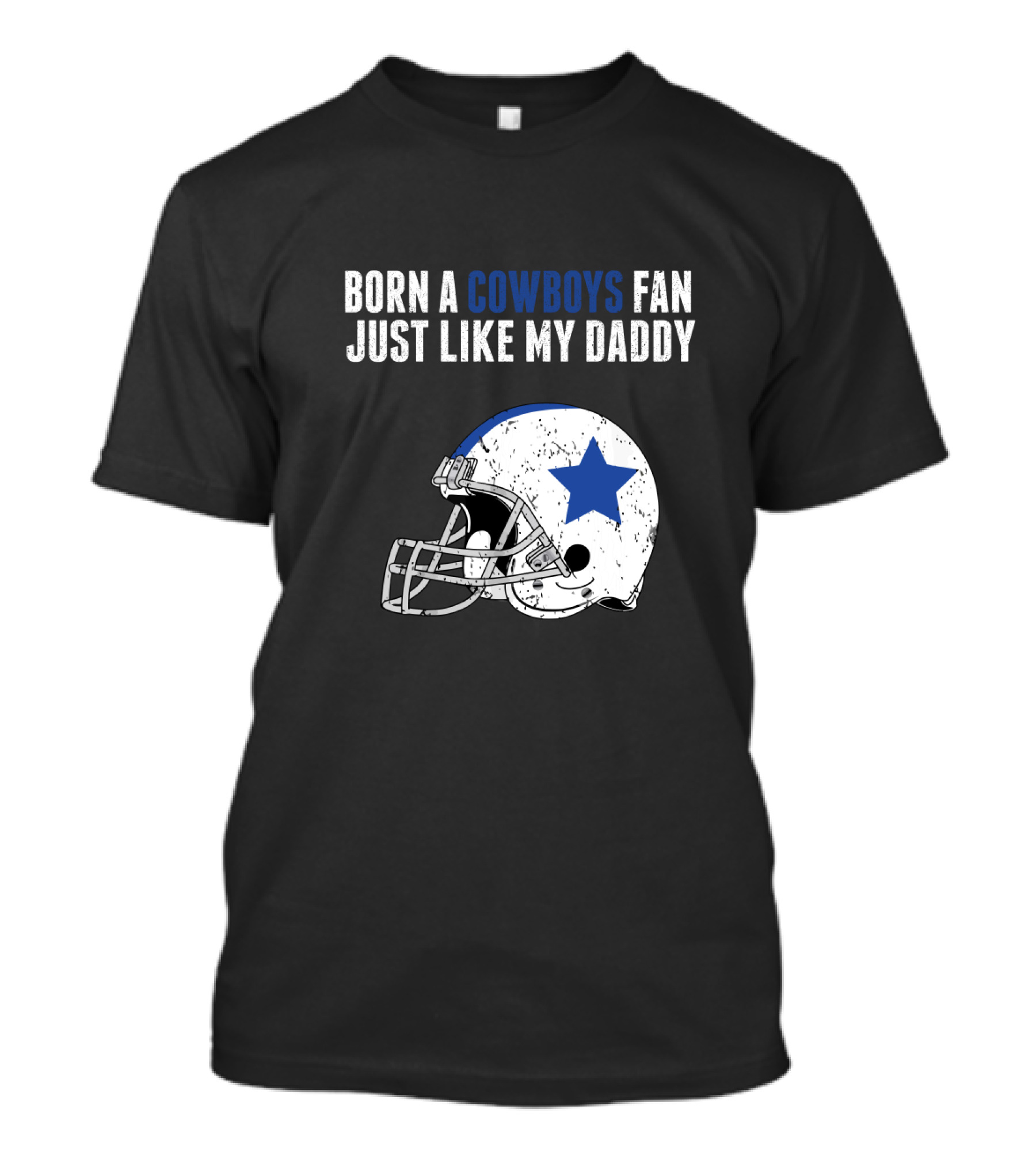 Born A Cowboys Fan Just Like My Daddy Helmet Design NFL T-Shirt