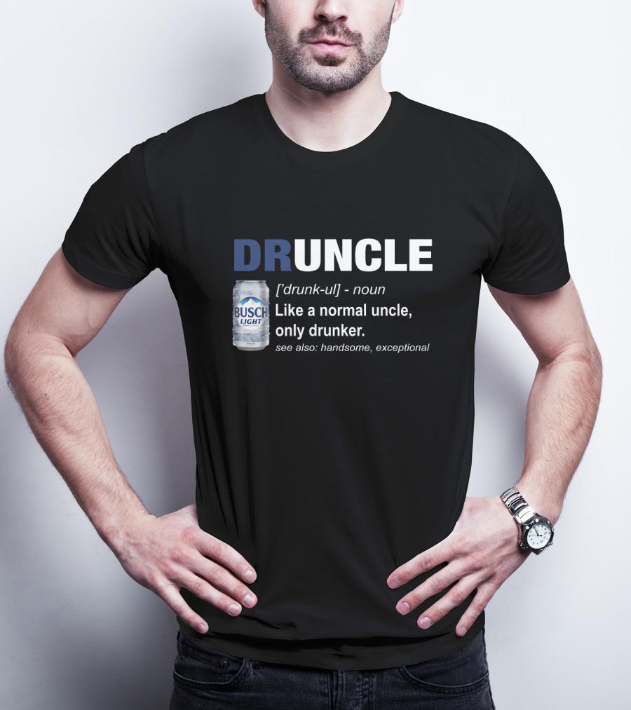Druncle Defined Busch Light Beer Can Funny Like A Normal Uncle Only Drunker Handsome Exceptional T-Shirt