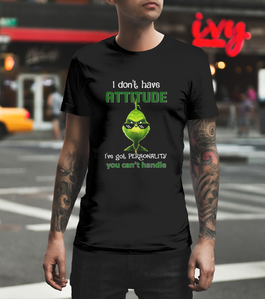 I Don't Have Attitude I've Got Personality You Can't Handle Grinch Sunglasses T-Shirt