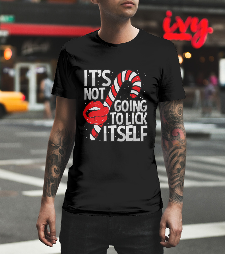 Candy Cane Lips It's Not Going To Lick Itself Holiday Humor T-Shirt
