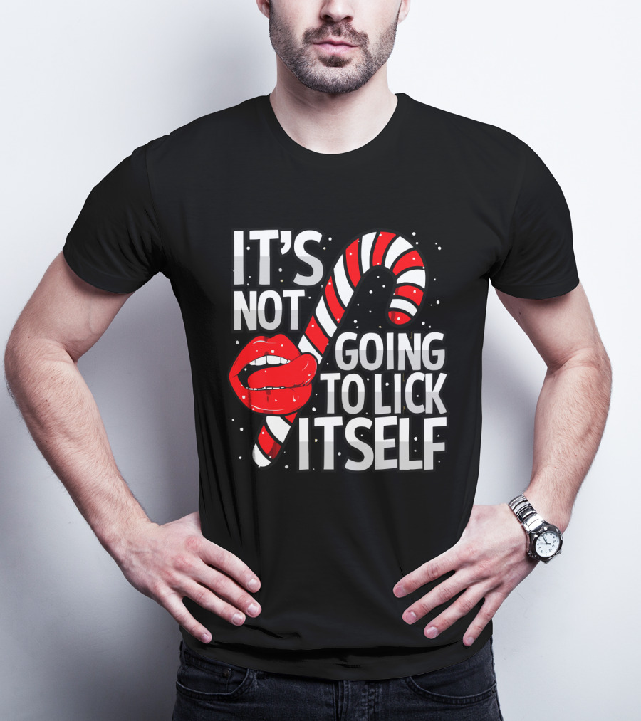 Candy Cane Lips It's Not Going To Lick Itself Holiday Humor T-Shirt