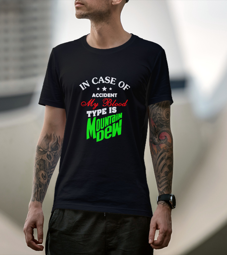 In Case Of Accident My Blood Type Is Mountain Dew T-Shirt
