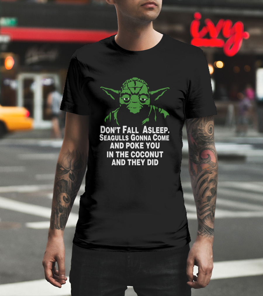 Don't Fall Asleep Seagulls Gonna Poke You In The Coconut Yoda T-Shirt