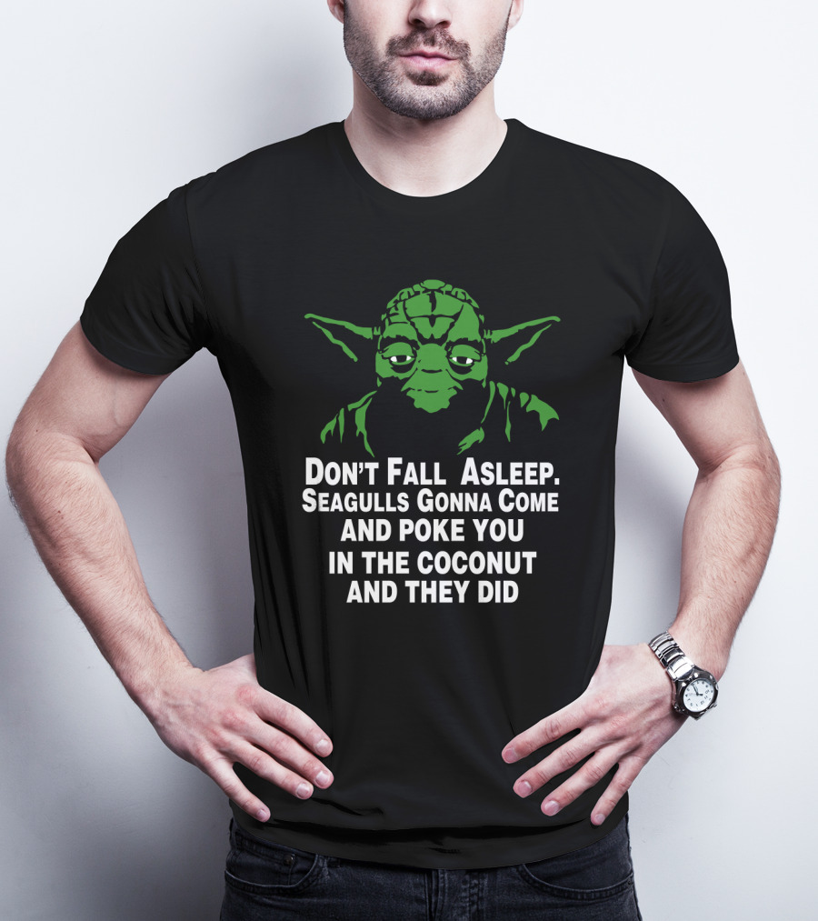 Don't Fall Asleep Seagulls Gonna Poke You In The Coconut Yoda T-Shirt