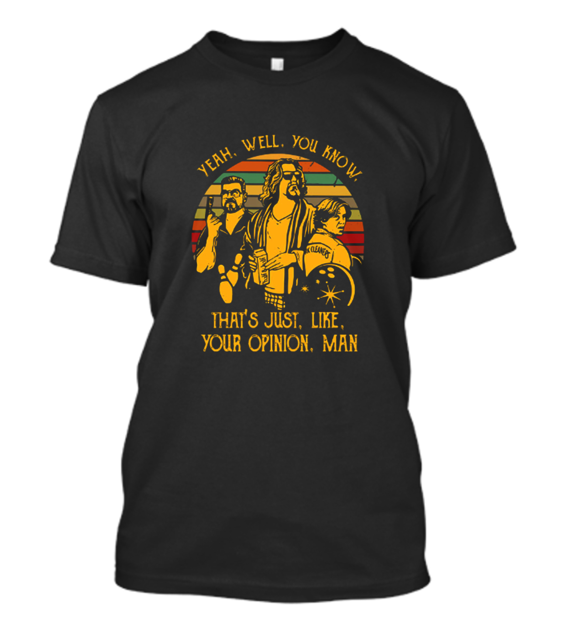 The Dude Yeah Well You Know That's Just Like Your Opinion Man Retro Inspired T-Shirt