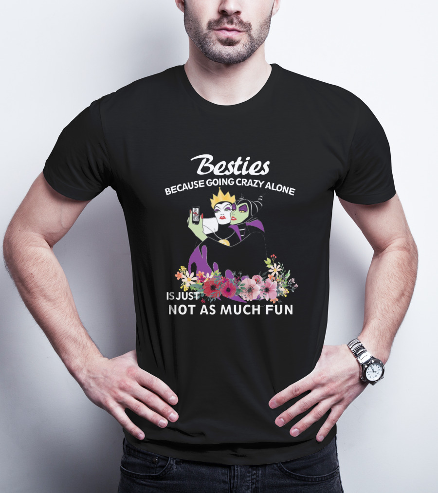 Besties Because Going Crazy Alone Is Just Not As Much Fun The Evil Queen And Maleficent T-Shirt