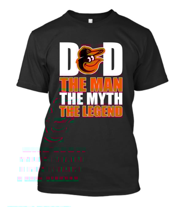 Baltimore Orioles Dad The Man The Myth The Legend T-Shirt