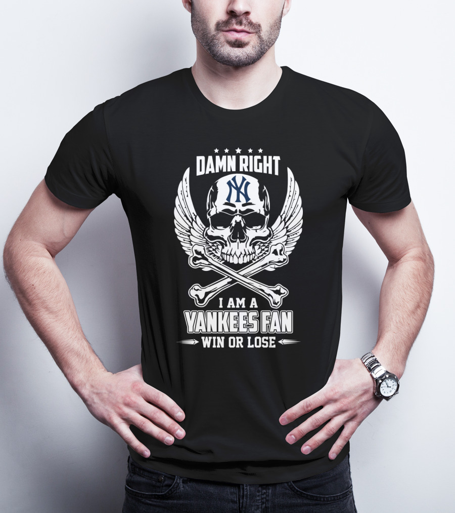 Damn Right I Am A Yankees Fan Win Or Lose Skull Wings Crossbones T-Shirt