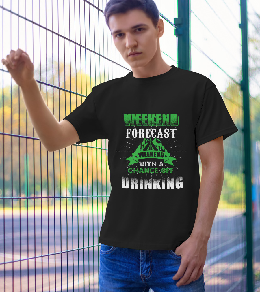 Weekend Forecast Chance Of Drinking T-Shirt