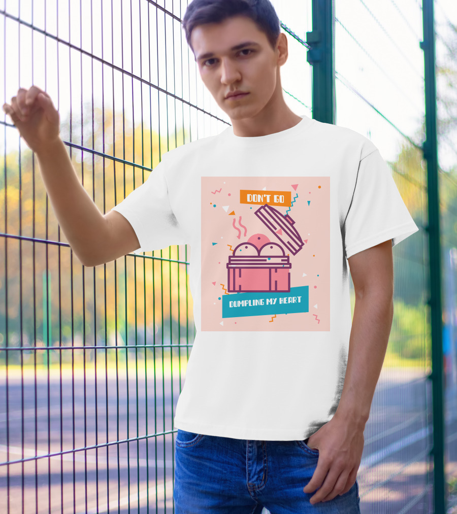 Don't Go Dumpling My Heart T-Shirt