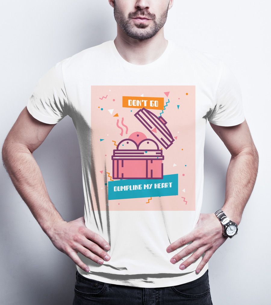Don't Go Dumpling My Heart T-Shirt