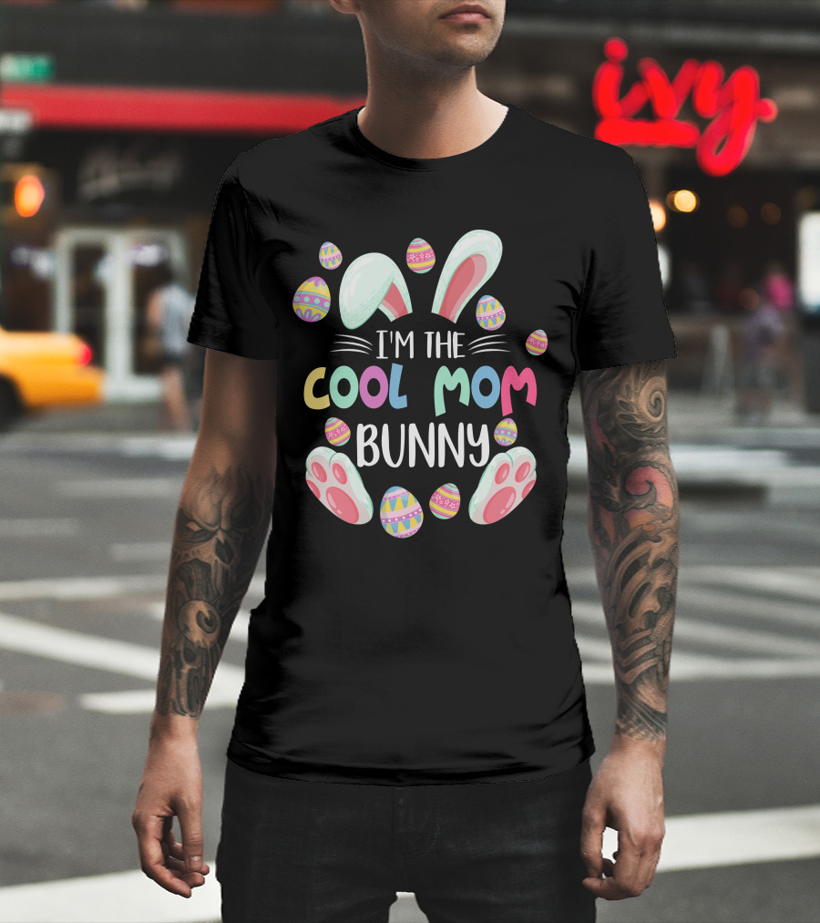I'm The Cool Mom Bunny Easter Egg Fun T-Shirt